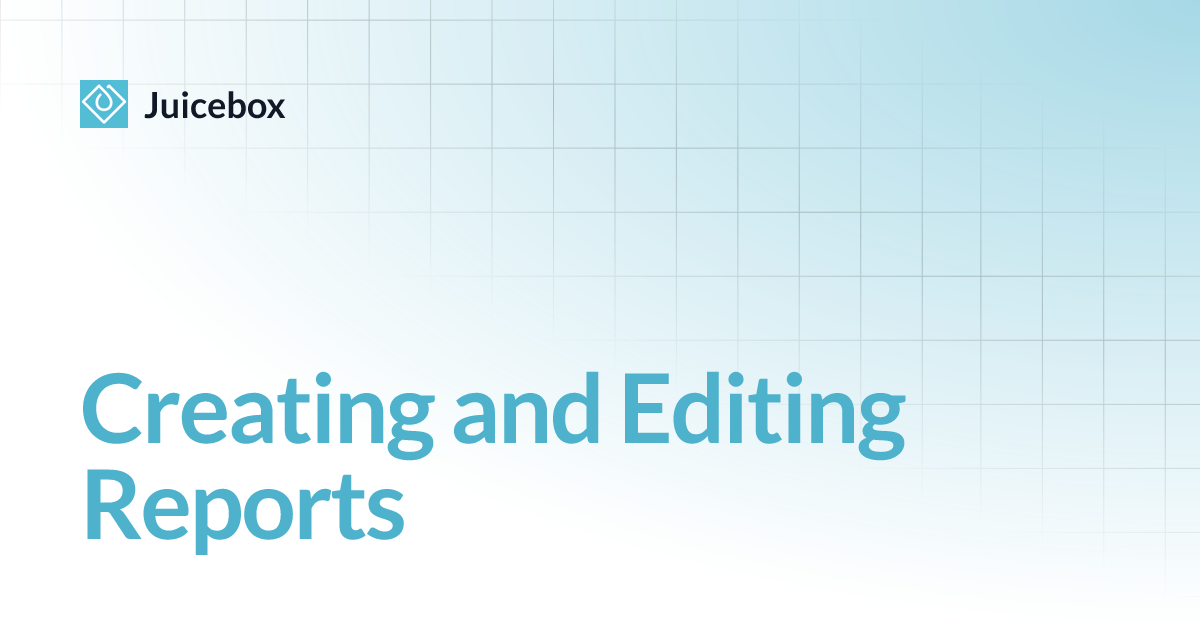 Creating and Editing Reports | Juicebox